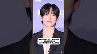 Part 2: Top 10 Smartest Korean Celebrities with High IQ 🧠🌟 #imsiwan #rm ...